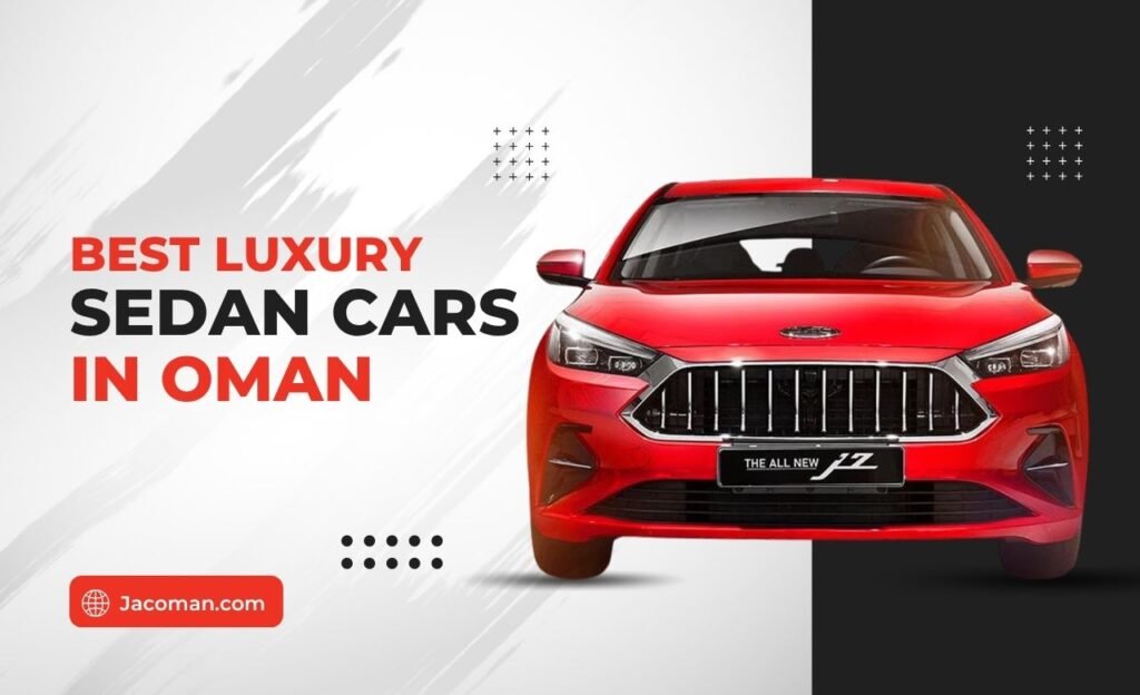 Best Luxury Sedan Cars in Oman (2026) - Cars for Sale in Oman | JAC ...